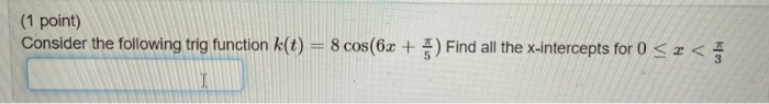 Solved Consider the following trig function k(t) = 8cos(6x + | Chegg.com