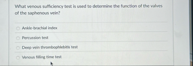 Solved What venous sufficiency test is used to determine the | Chegg.com