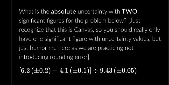 Solved What is the absolute uncertainty with TWO significant | Chegg.com