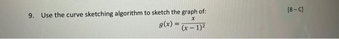 Solved 8 C X 9 Use The Curve Sketching Algorithm To 