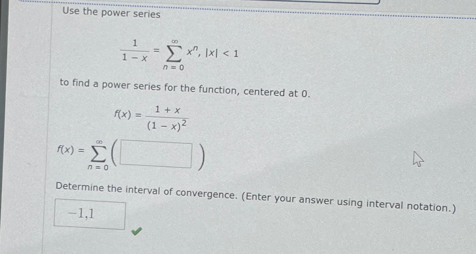 Solved Use the power series11-x=∑n=0∞xn,|x|