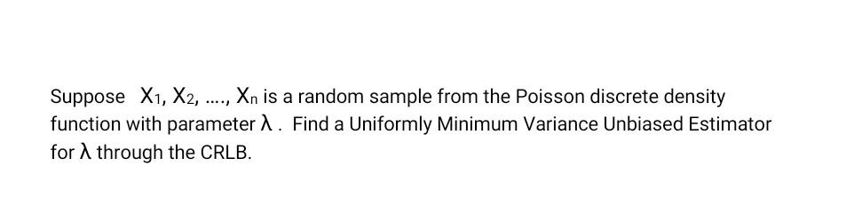 Solved Suppose X1,X2,…,Xn is a random sample from the | Chegg.com