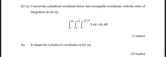 Solved Q1 (a) Convert the cylindrical coordinate below into | Chegg.com