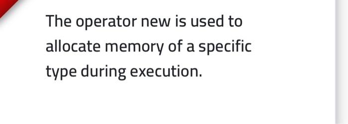 The operator new is used to allocate memory of a | Chegg.com