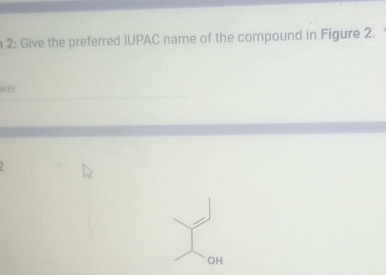 Solved 2: Give the preferred IUPAC name of the compound in | Chegg.com