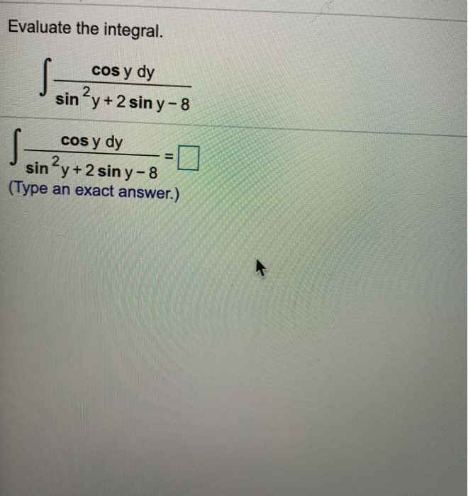 Solved Evaluate the integral. S cos y dy siny+ 2 sin y-8 S | Chegg.com