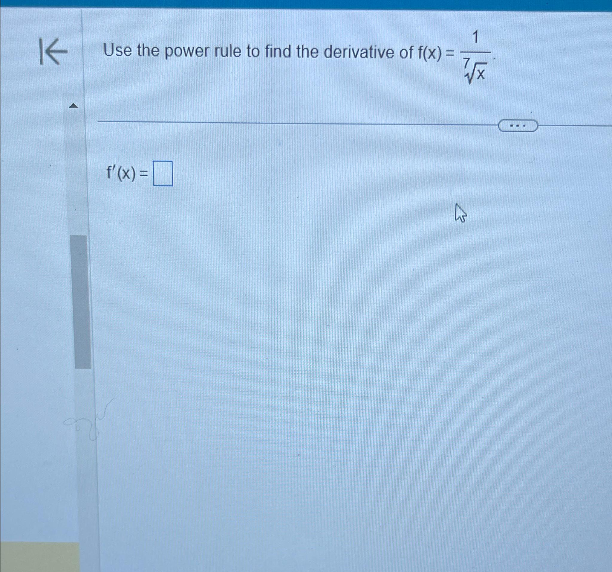 Solved Use the power rule to find the derivative of | Chegg.com