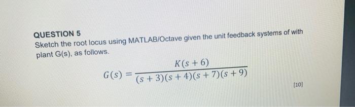 Solved QUESTION 5 Sketch the root locus using MATLAB/Octave | Chegg.com
