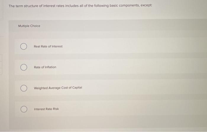 Solved The term structure of interest rates includes all of | Chegg.com