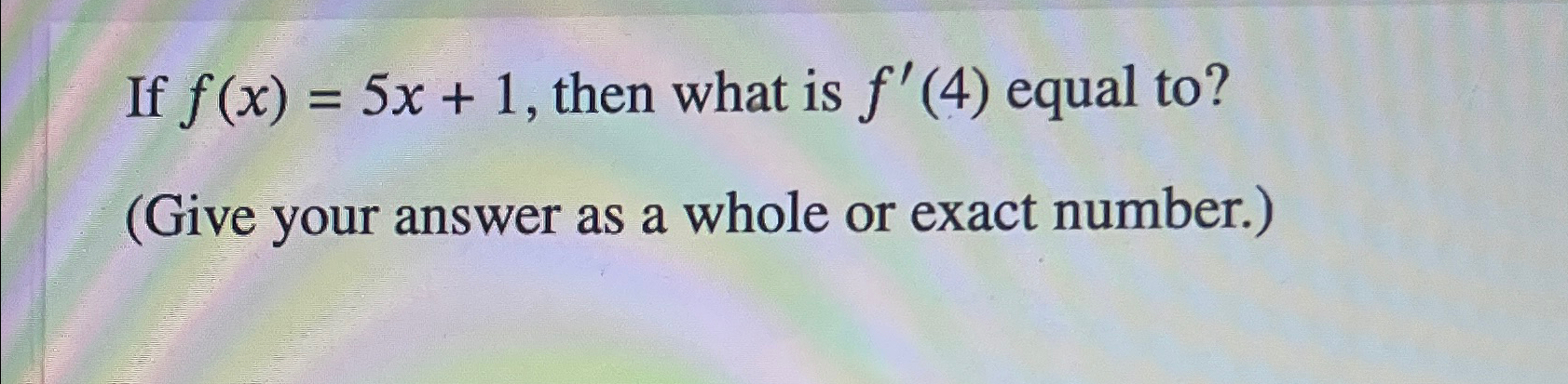 Solved If f(x)=5x+1, ﻿then what is f'(4) ﻿equal to?(Give | Chegg.com