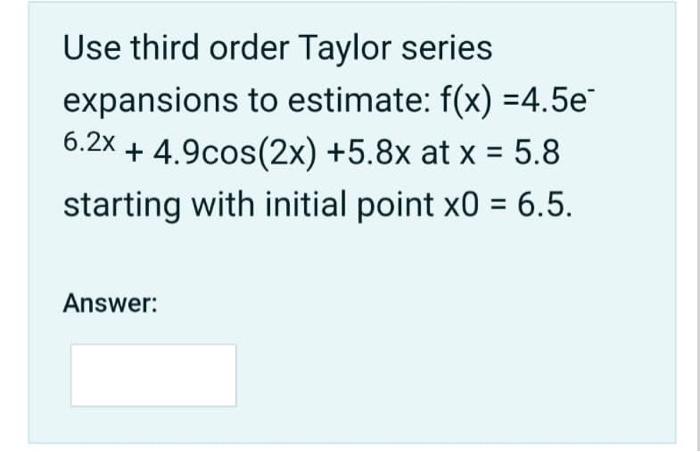 Solved Use third order Taylor series expansions to estimate: | Chegg.com
