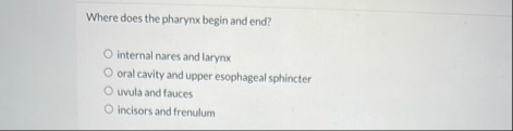 Solved Where does the pharynx begin and end?internal nares | Chegg.com