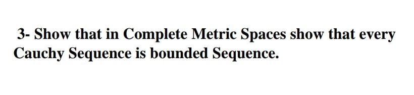 Solved 3- Show that in Complete Metric Spaces show that | Chegg.com