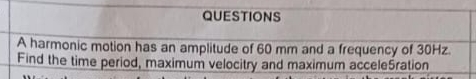 Solved QUESTIONSA harmonic motion has an amplitude of 60mm | Chegg.com