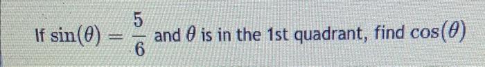 Solved If sin(θ)=65 and θ is in the 1st quadrant, find | Chegg.com