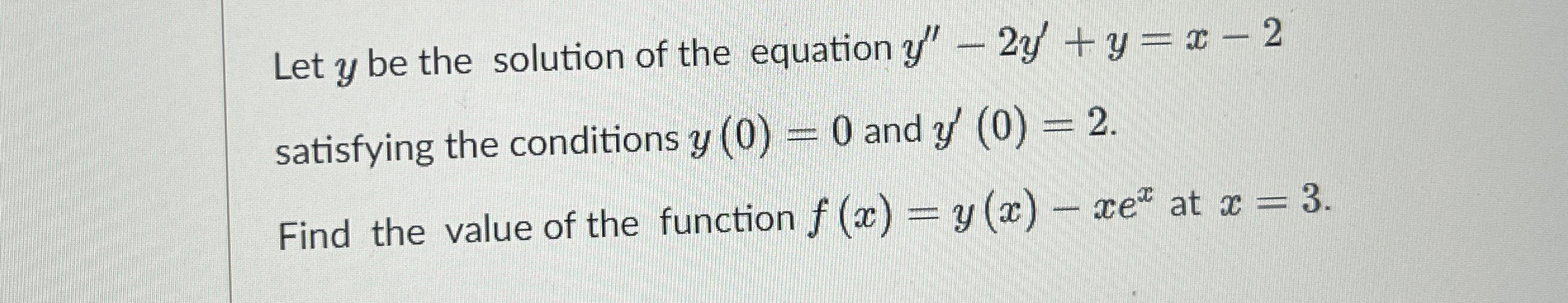 Solved Let y be the solution of the equation y''-2y'+y=x-2 | Chegg.com Solved Let y be the solution of the equation y''-2y'+y=x-2 | Chegg.com
