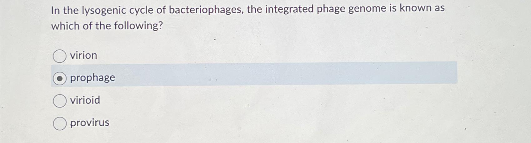 Solved In the lysogenic cycle of bacteriophages, the | Chegg.com