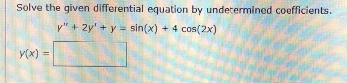 Solved Solve the given differential equation by undetermined | Chegg.com