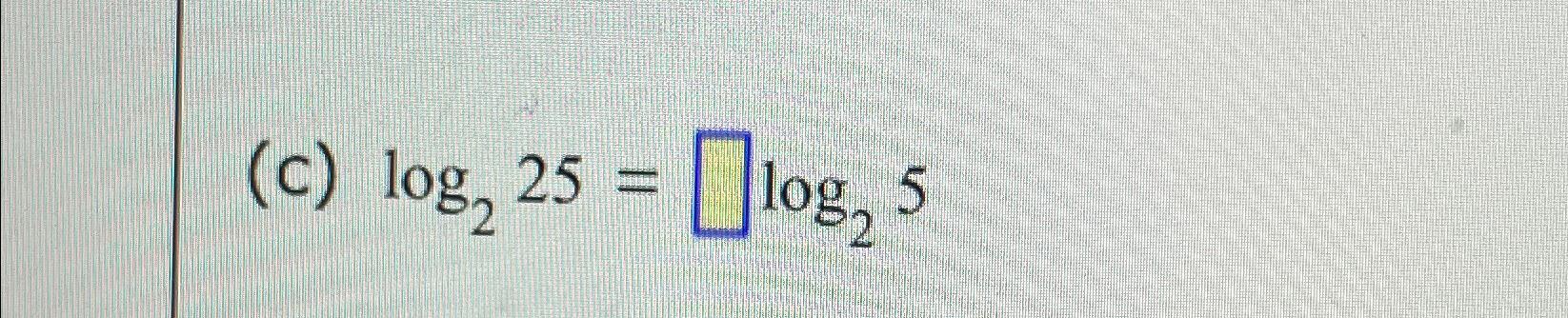 Solved (c) log225= log25 | Chegg.com
