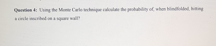 Solved Question 4: Using the Monte Carlo technique calculate | Chegg.com