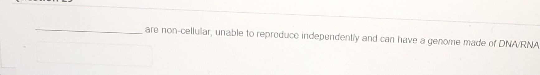 Solved are non-cellular, unable to reproduce independently | Chegg.com