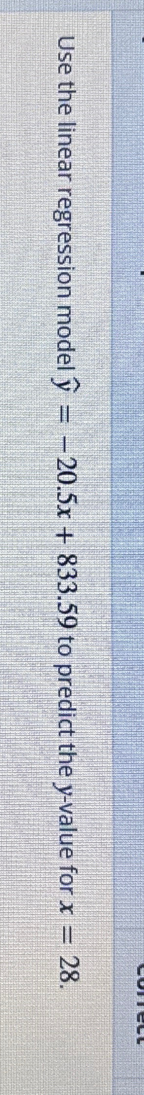 Solved Use the linear regression model hat(y)=-20.5x+833.59 | Chegg.com