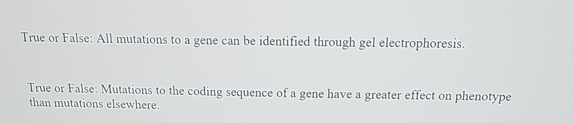 Solved True or False: All mutations to a gene can be | Chegg.com
