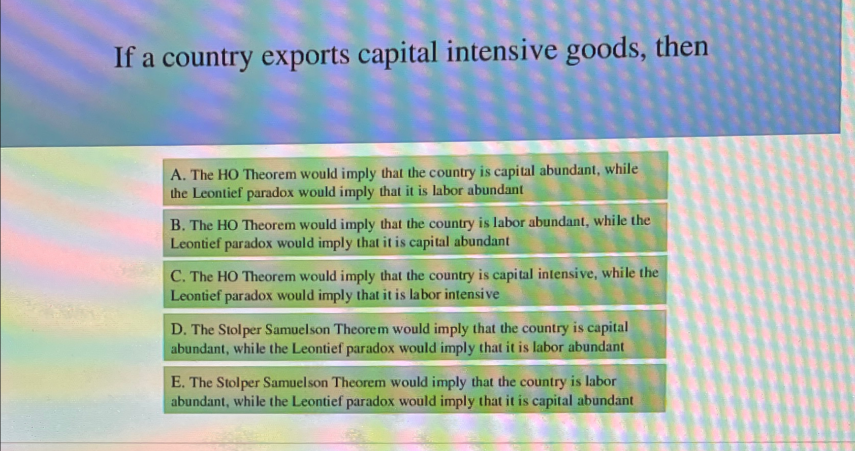 If a country exports capital intensive goods, thenA. | Chegg.com