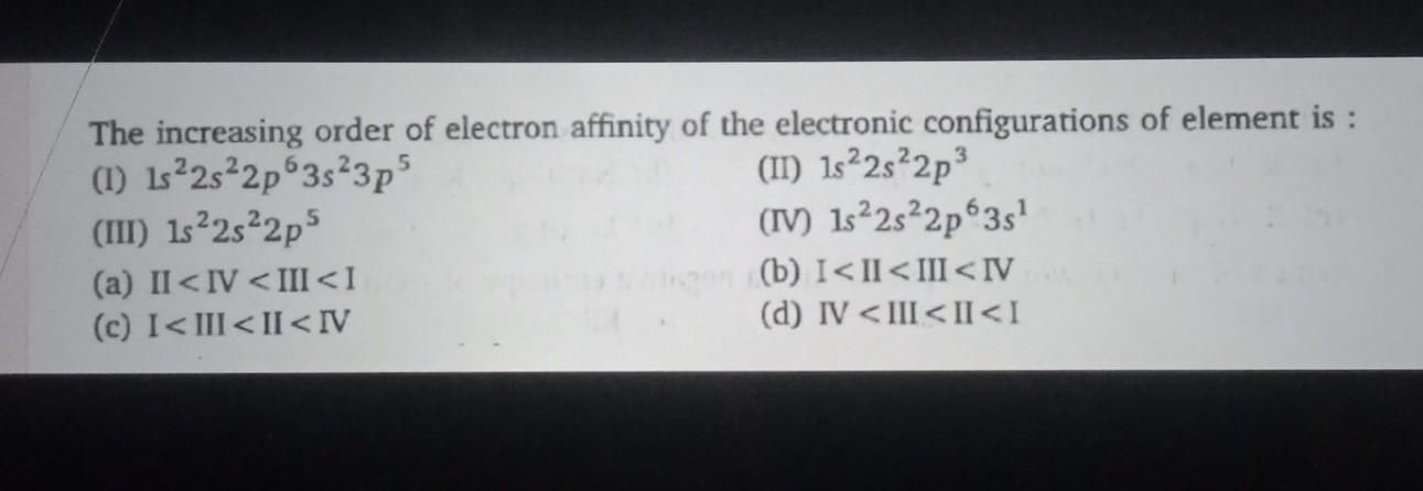 Solved The increasing order of electron affinity of the | Chegg.com