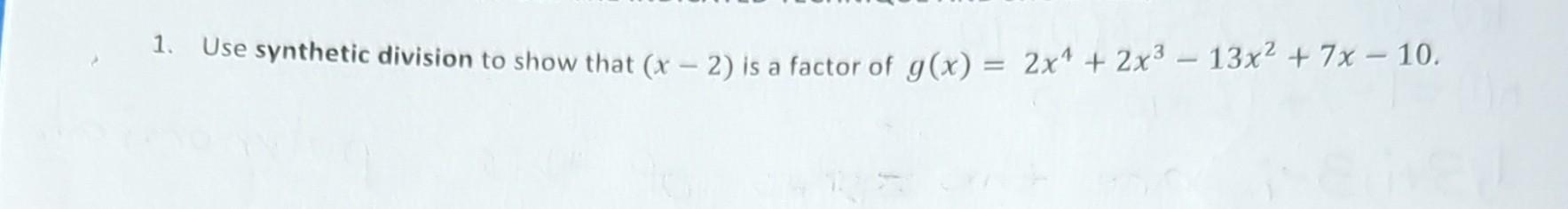 Solved 1. Use synthetic division to show that (x−2) is a | Chegg.com