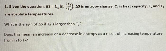 Solved 1. Given the equation, AS = C,In (), AS is entropy | Chegg.com