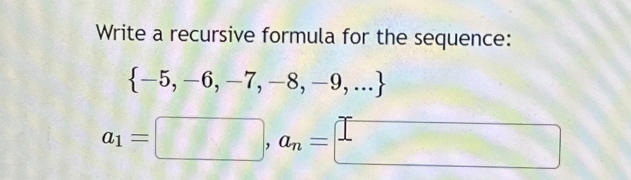 Solved Write a recursive formula for the | Chegg.com