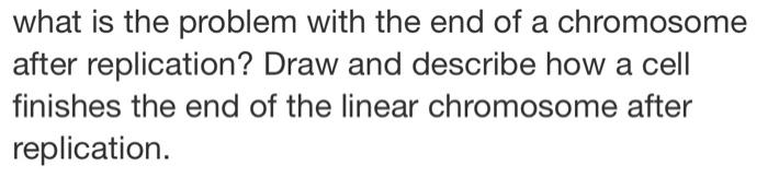 Solved what is the problem with the end of a chromosome | Chegg.com