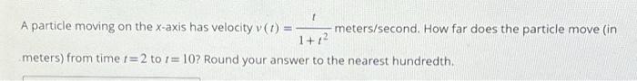 Solved A particle moving on the x-axis has velocity v (t) = | Chegg.com