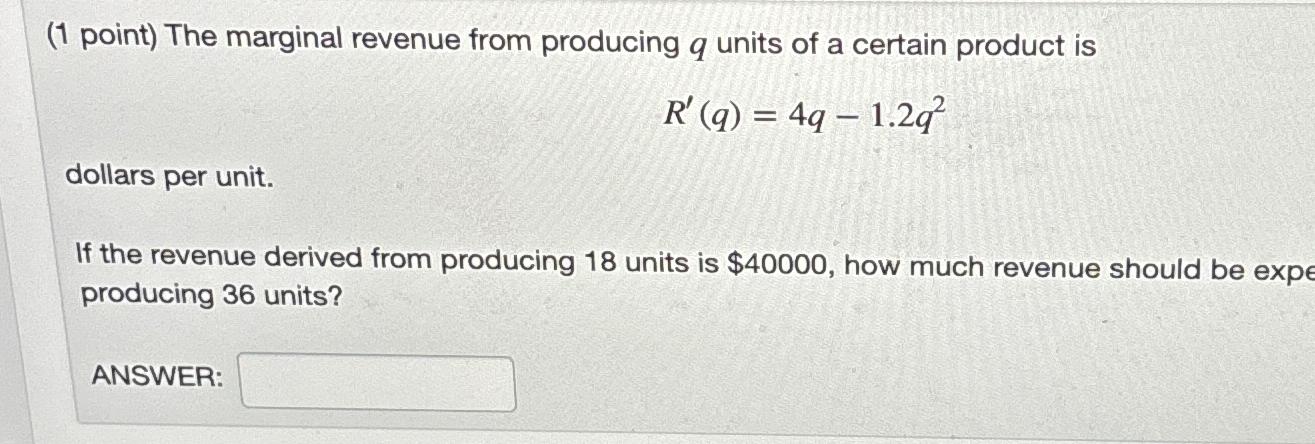 Solved (1 point) The marginal revenue from producing q units | Chegg.com