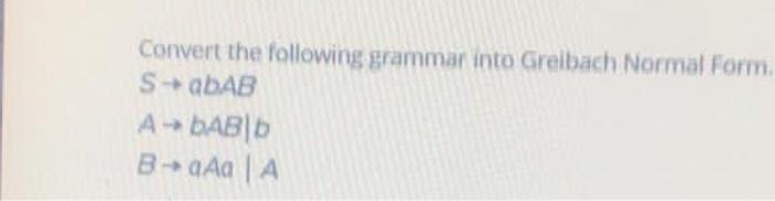 Solved Convert the following grammar into Greibach Normal | Chegg.com