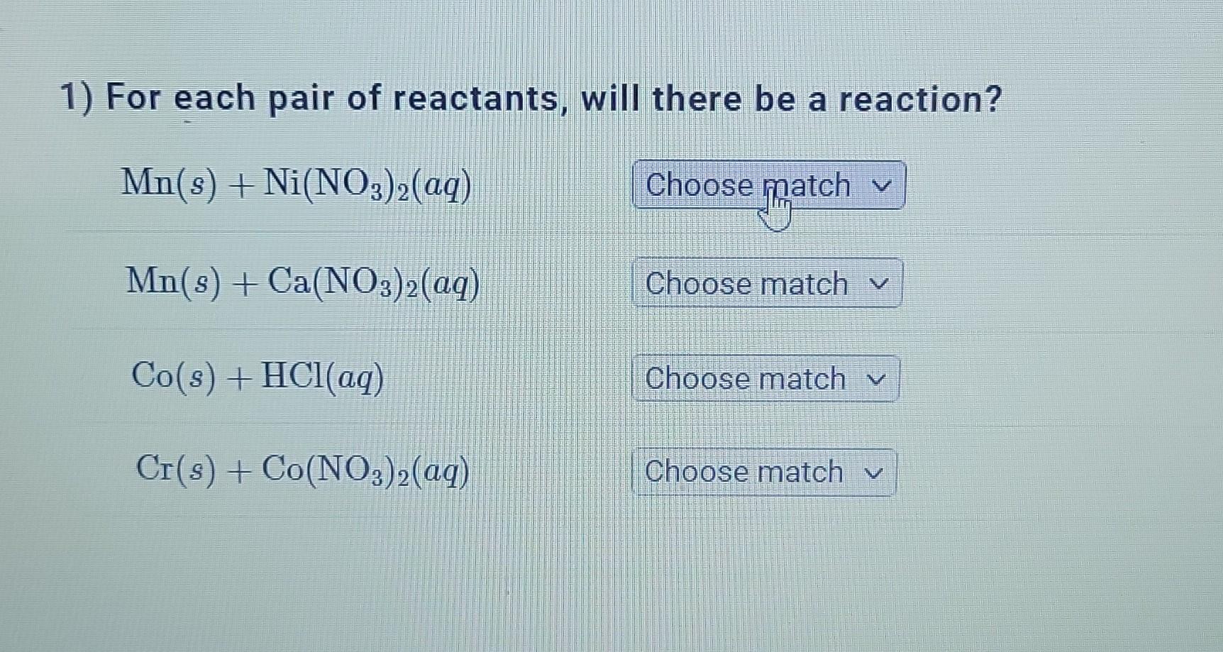 Solved 1) For each pair of reactants, will there be a | Chegg.com