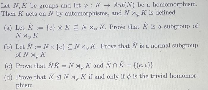 Let N,K be groups and let φ:K→Aut(N) be a | Chegg.com