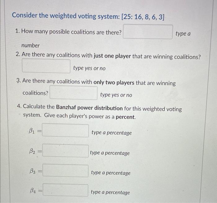 Solved Consider the weighted voting system: [25:16,8,6,3] 1. | Chegg.com