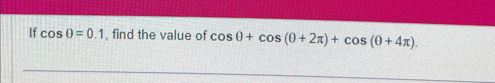 Solved If cosθ=0.1, ﻿find the value of | Chegg.com