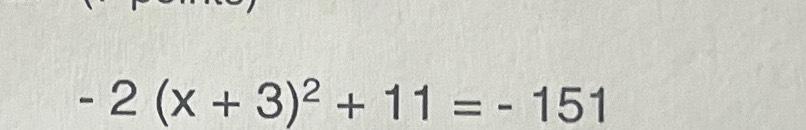 Solved -2(x+3)2+11=-151 | Chegg.com