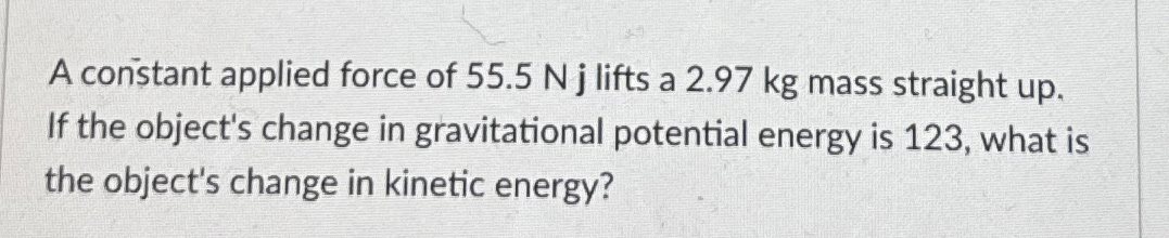 Solved A constant applied force of 55.5 ﻿Nj lifts a 2.97 ﻿kg | Chegg.com