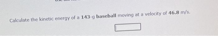 Solved Calculate the kinetic energy of a 143-g baseball | Chegg.com