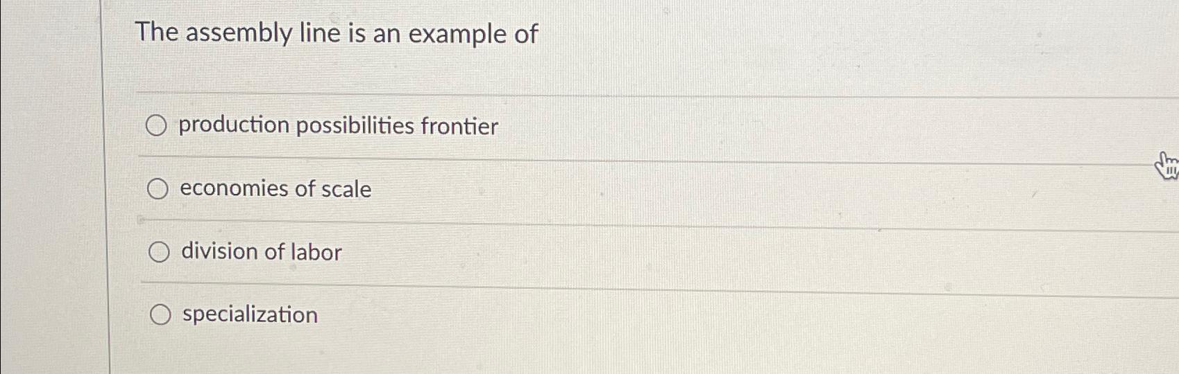 Solved The assembly line is an example ofproduction | Chegg.com
