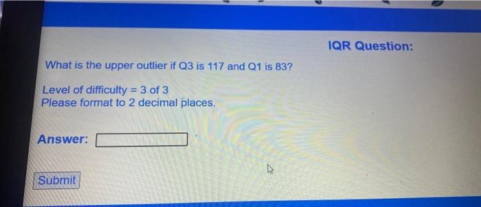 Solved What is the upper outlier if Q3 is 117 and Q1 is 83? | Chegg.com