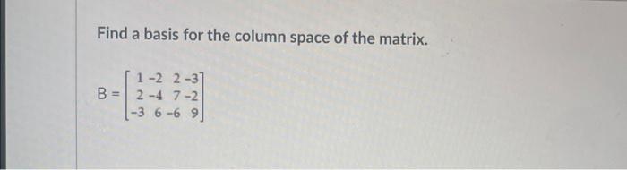Solved Find a basis for the column space of the matrix. | Chegg.com