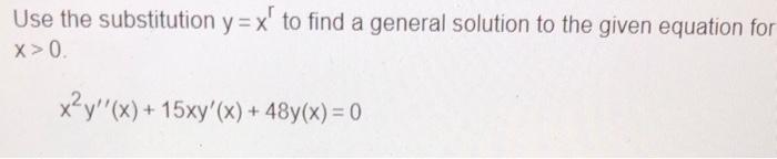 Solved Use the substitution y=xr to find a general solution | Chegg.com