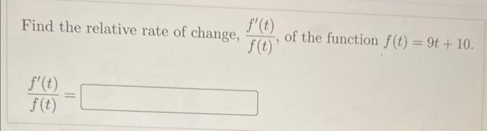 Solved Find the relative rate of change, f(t)f′(t), of the | Chegg.com