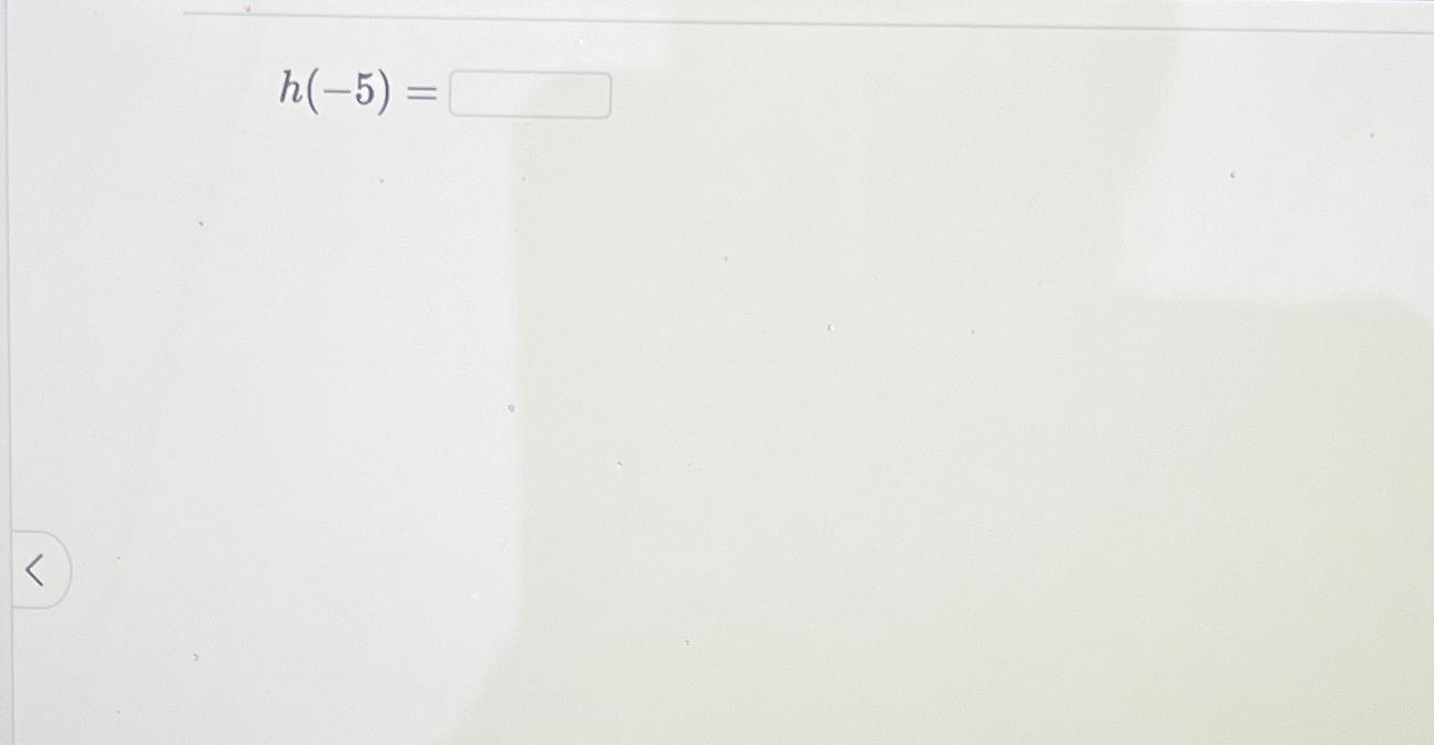 Solved h(-5)= | Chegg.com