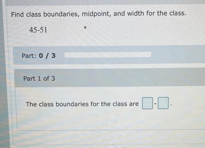 Solved Find class boundaries, midpoint, and width for the | Chegg.com